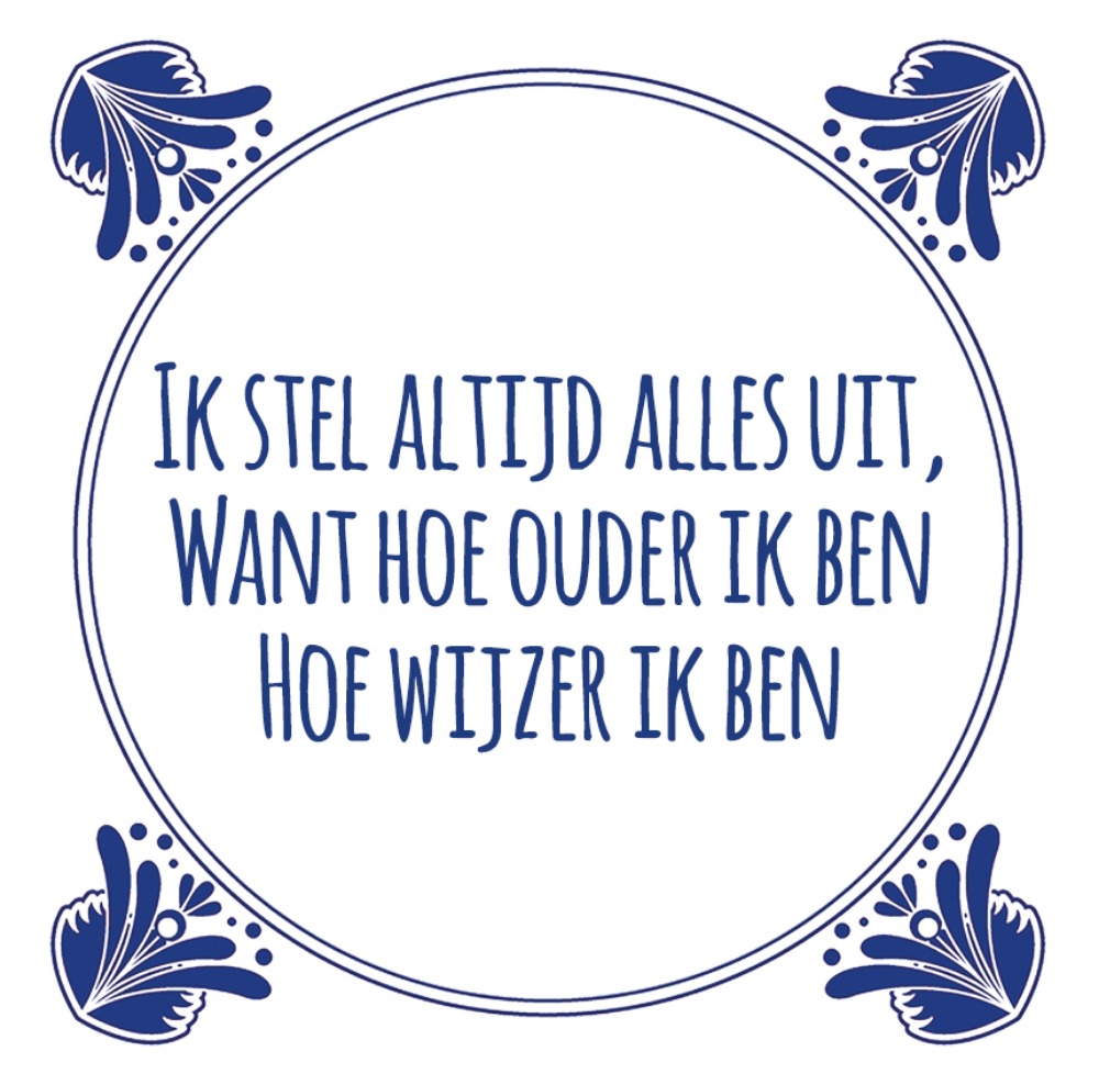 Ik stel altijd alles uit - Tegeltje - Tegeltjeswijsheid.nl